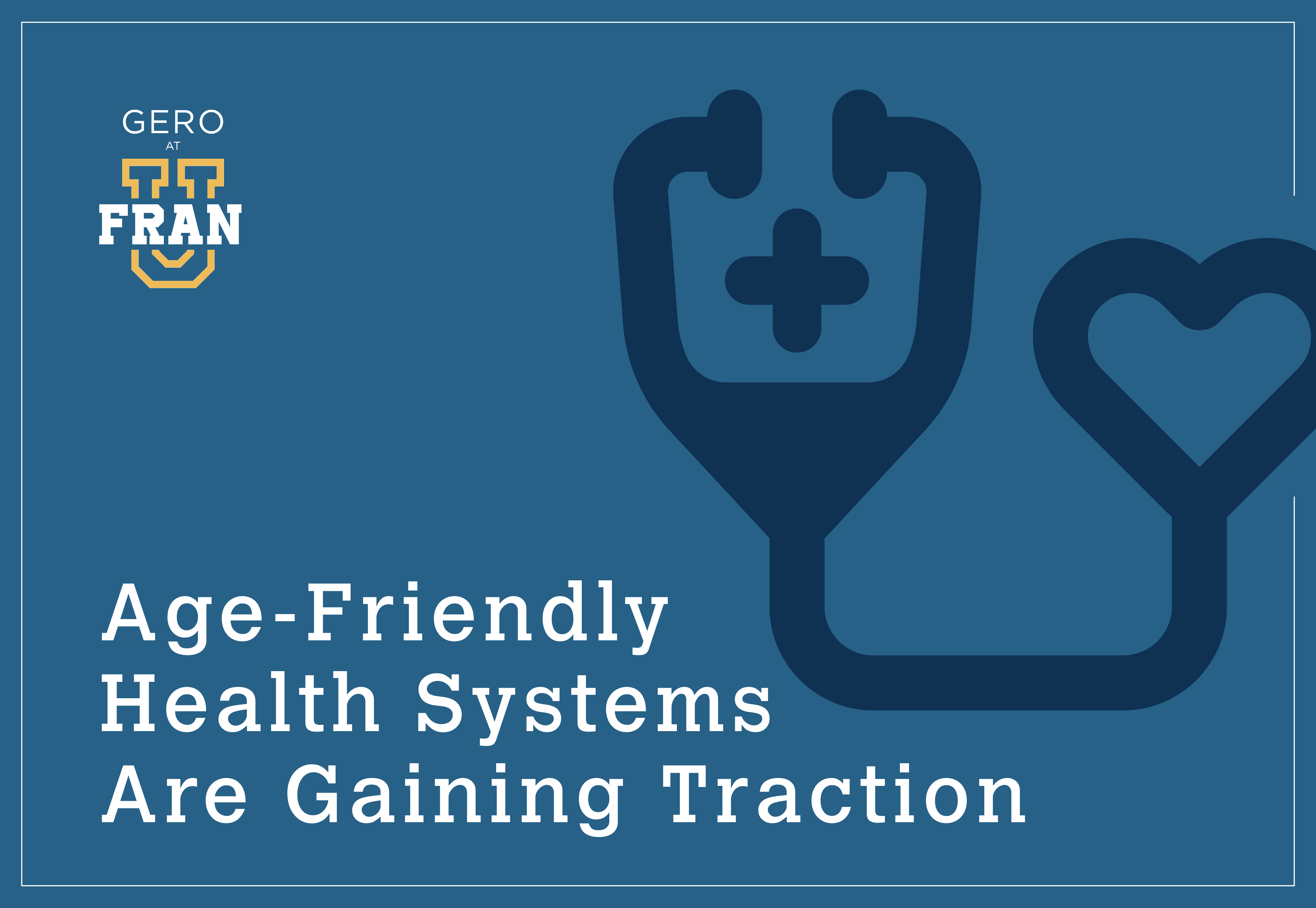 Age-Friendly Health Systems: Leading Healthy Aging - Gerontology at FranU